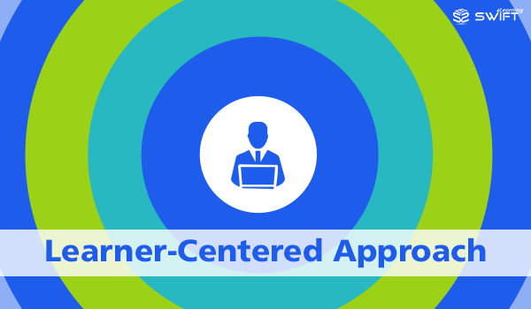 Learner Centered Approach Why Does It Matter In ELearning 