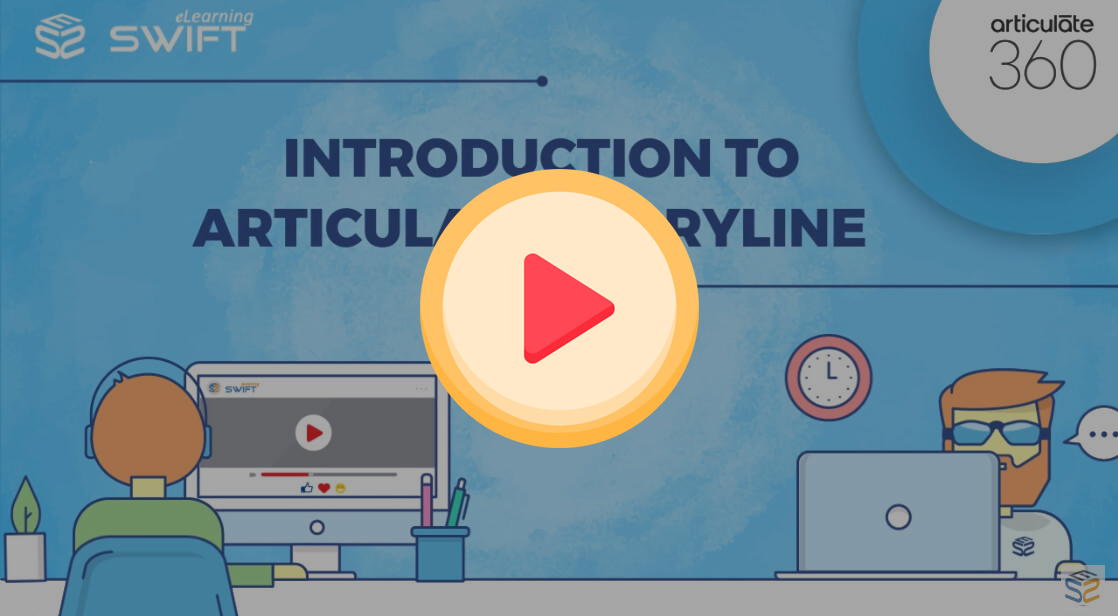 Articulate Storyline 360 | Top eLearning Development Solutions Companies India, Swift Elearning